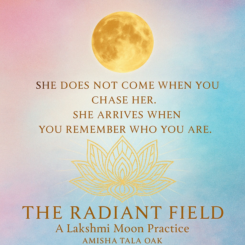 The Radiant Field: Lakshmi Moon Circle - Amisha Tala Oak // All That We Are